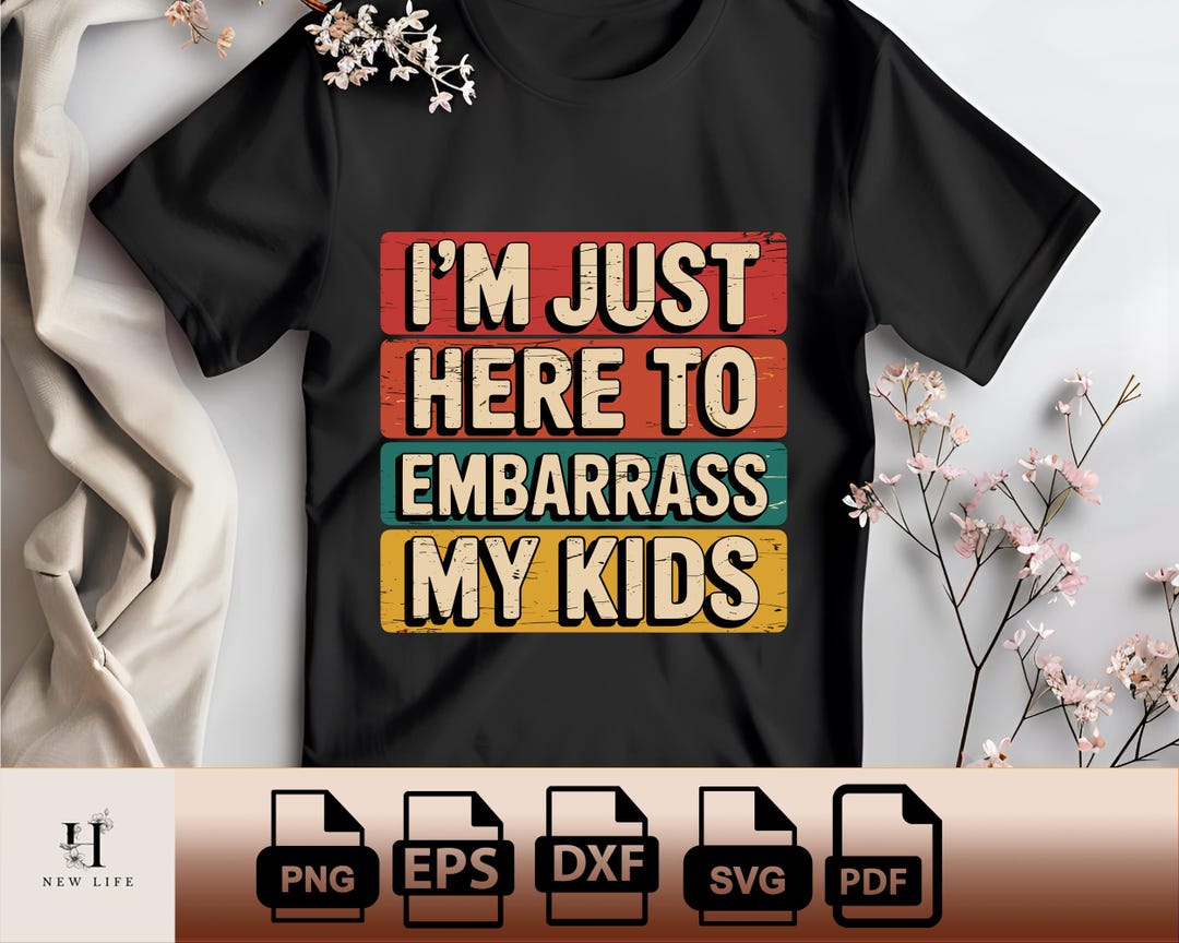 I'm Just Here to Embarrass My Kids Png, Funny Parent Saying ...