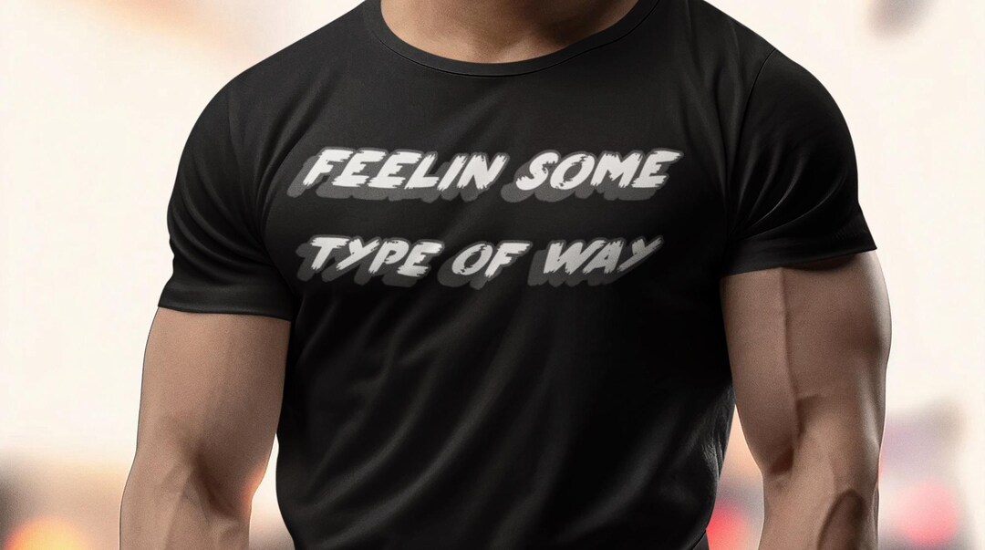 Feelin Some Type of Way T-shirt, Graphic Tee, Casual Shirt, Feelin ...