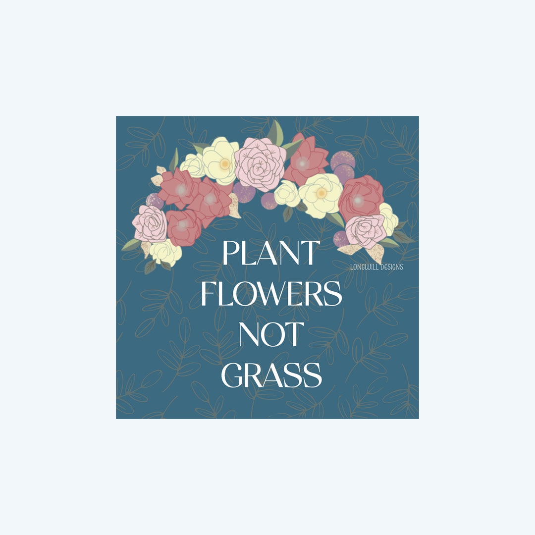 3" Sticker, Plant Flowers Not Grass - Waterproof Vinyl - Free Shipping ...