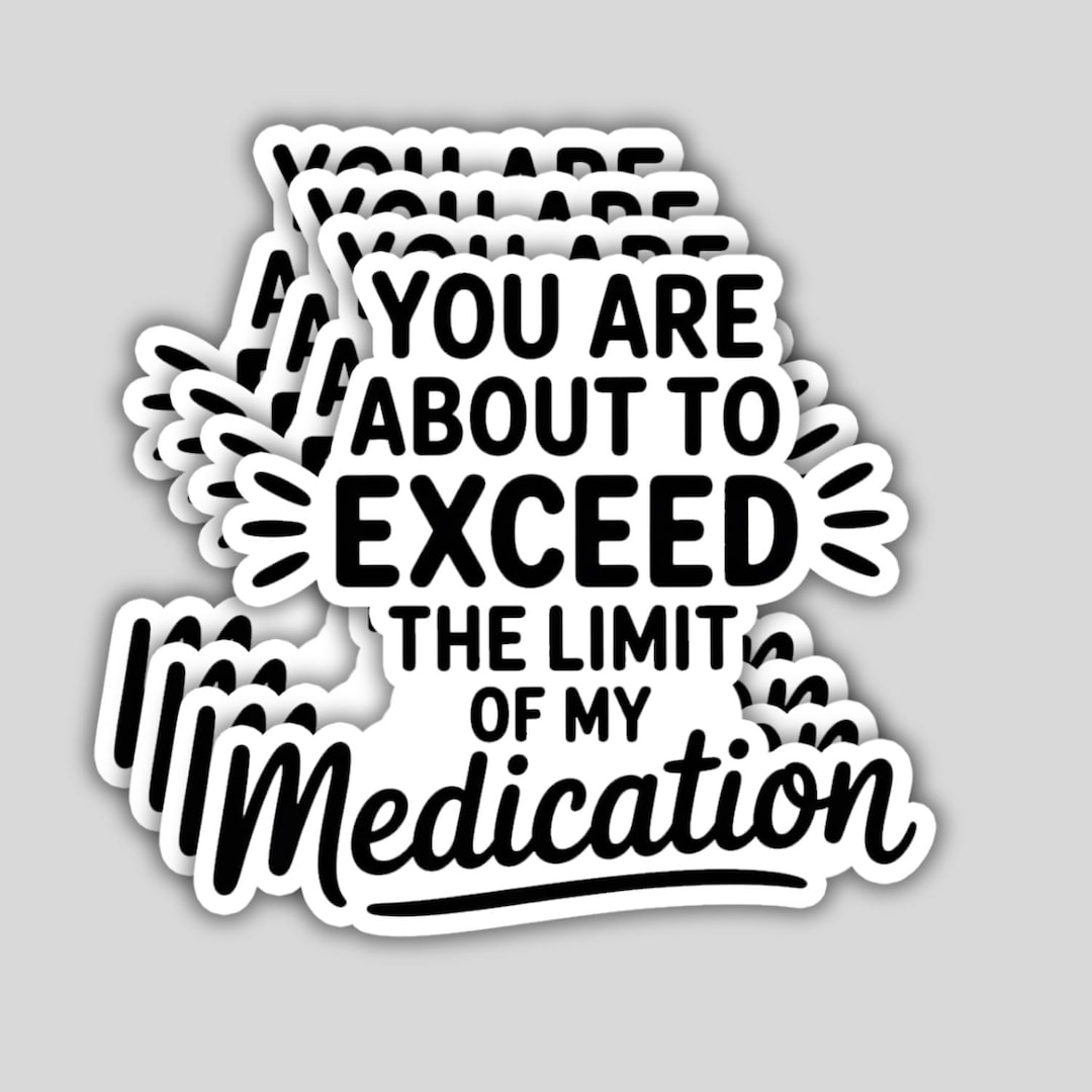 4PCS Sarcastic Quote Stickers: "exceed the Limit" of My Medication ...