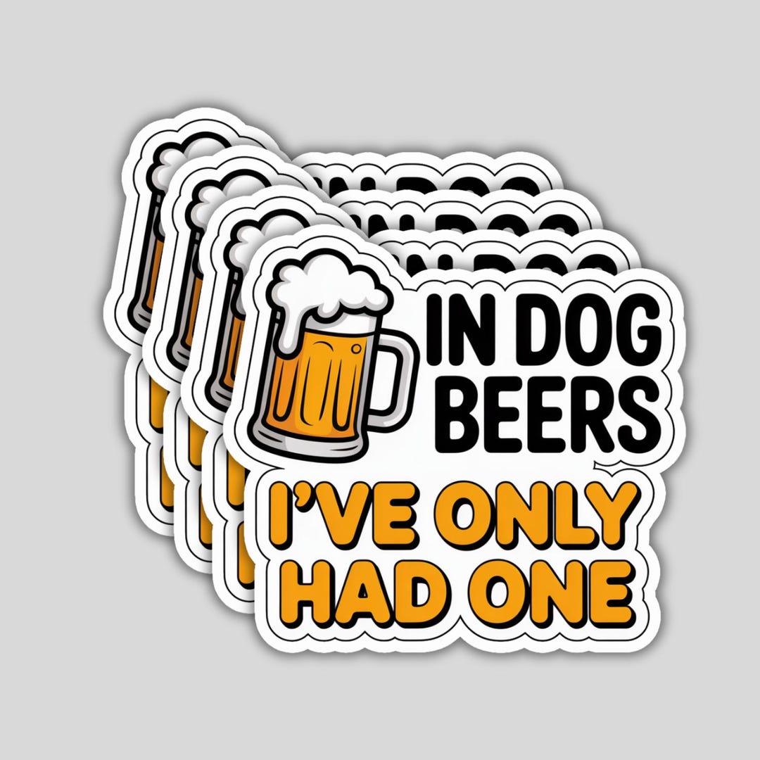 4PCS “in Dog Beers I’ve Only Had One” Stickers – Funny Drinking Humor ...