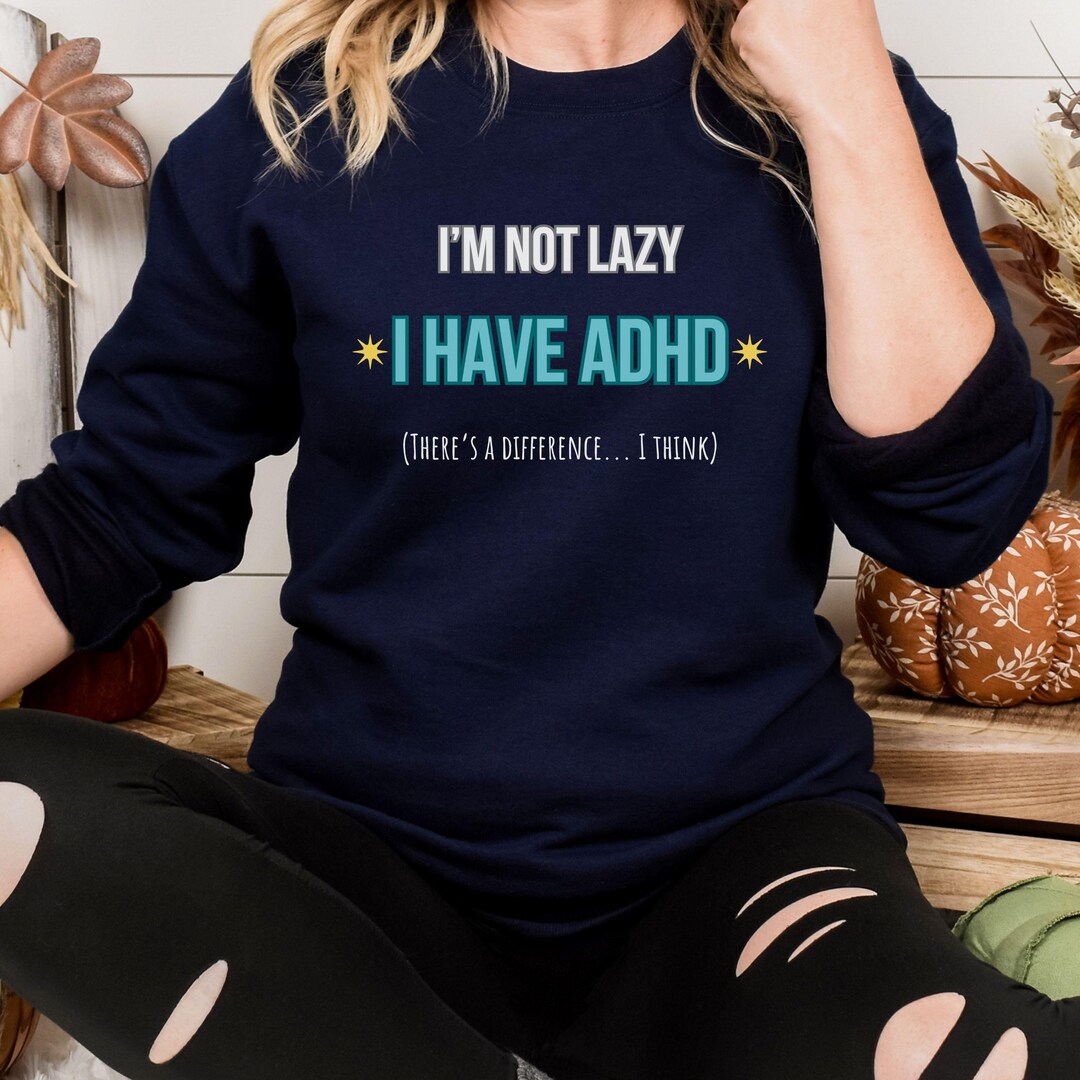 Not Lazy ADHD Sweatshirt, Funny Mental Health Crewneck, Gift for Adults ...