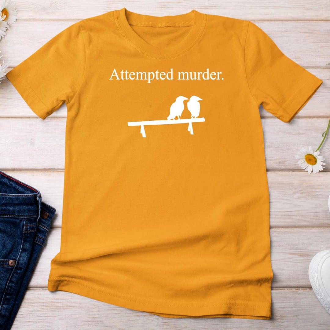 Attempted Murder Funny Graphic Design, Birds Joke Reference, Funny Gift ...