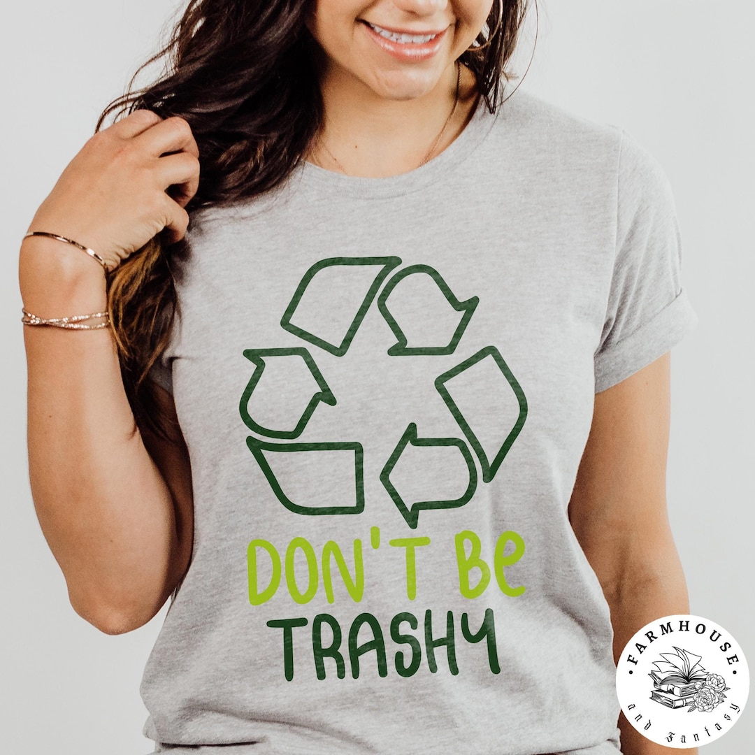 Don't Be Trashy - Earth Friendly, Earth Day, Recycle, Save the Earth - Etsy