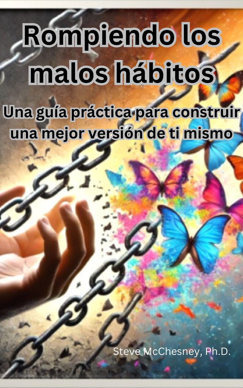Rompiendo Los Malos Hábitos: Una Guía Práctica Para Construir Una Mejor ...
