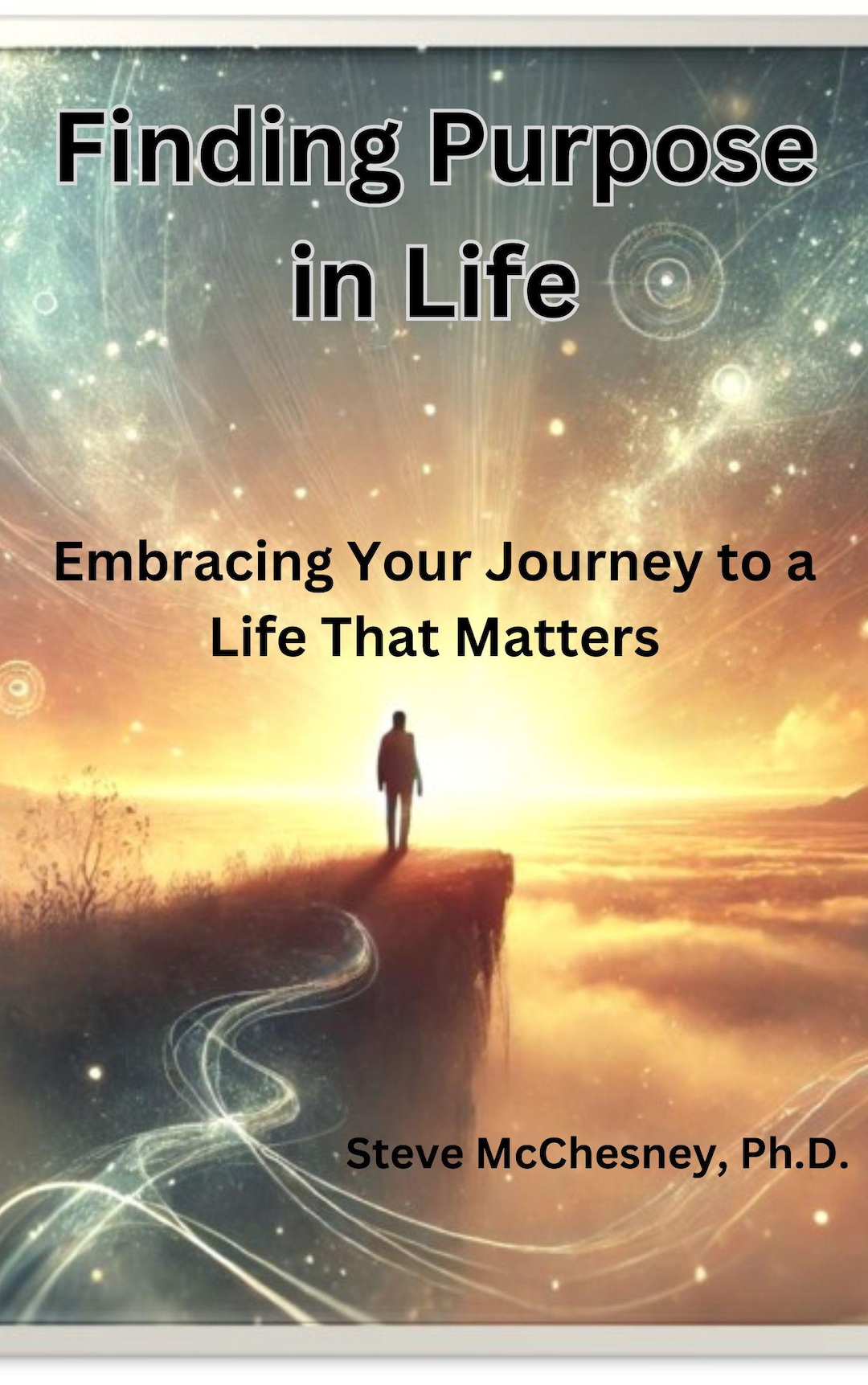 Finding Purpose in Life: Embracing Your Journey to a Life That Matters ...