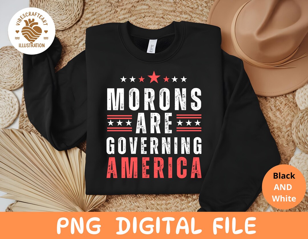 Morons Are Governing America PNG, Digital Download, Protest Design ...