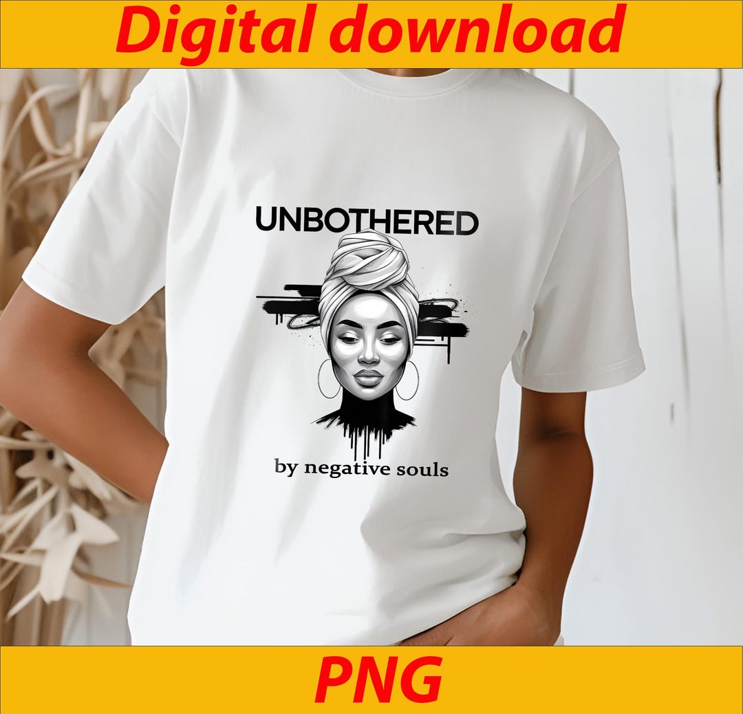 Unbothered by Negative Souls T-shirt, Inspirational Graphic PNG ...