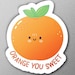 Orange You Sweet Sticker - Cute Orange Design, Fruit Lover, Adorable ...
