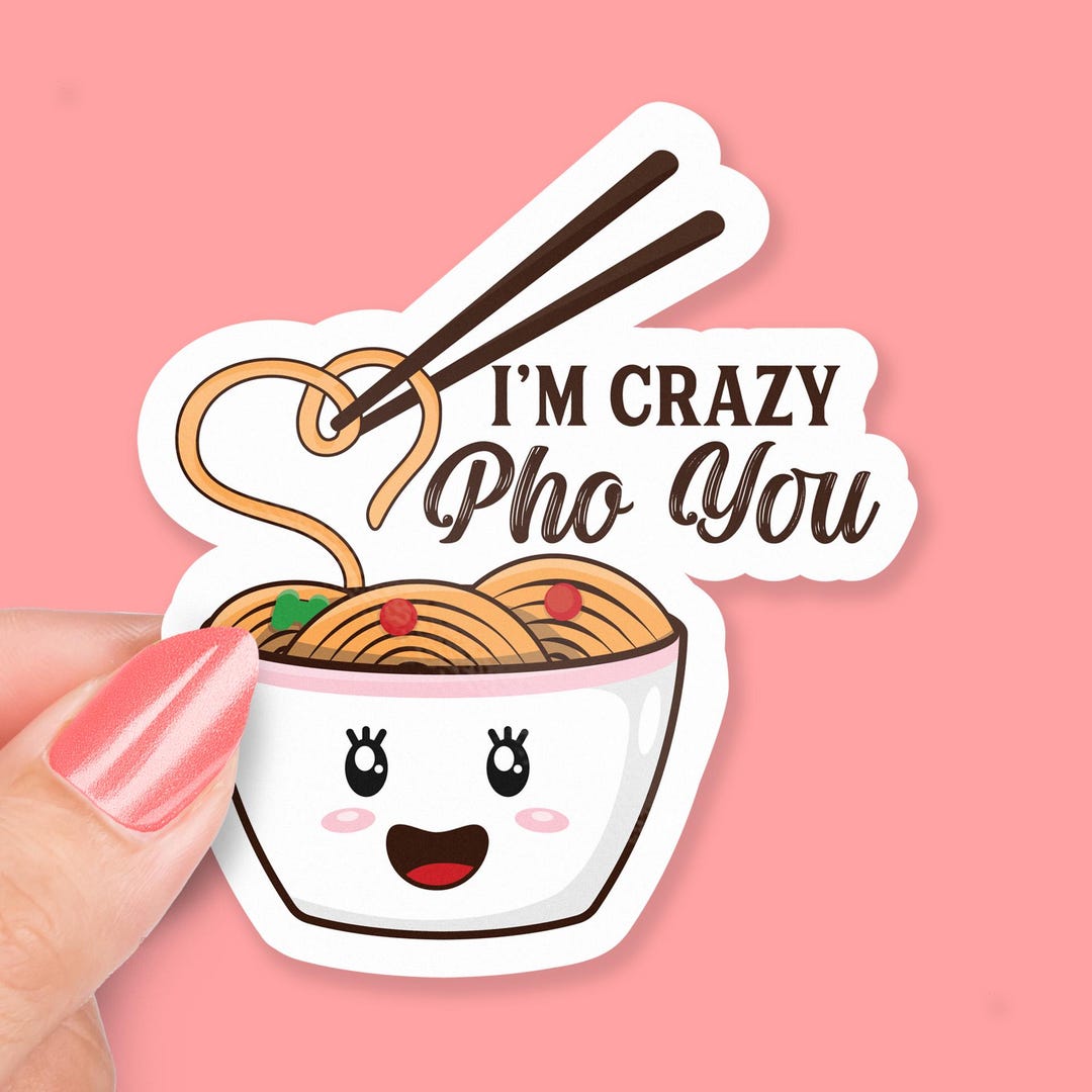 Crazy Pho You Sticker, Pho Bowl Punny Sticker, Crazy for Pho Sticker ...