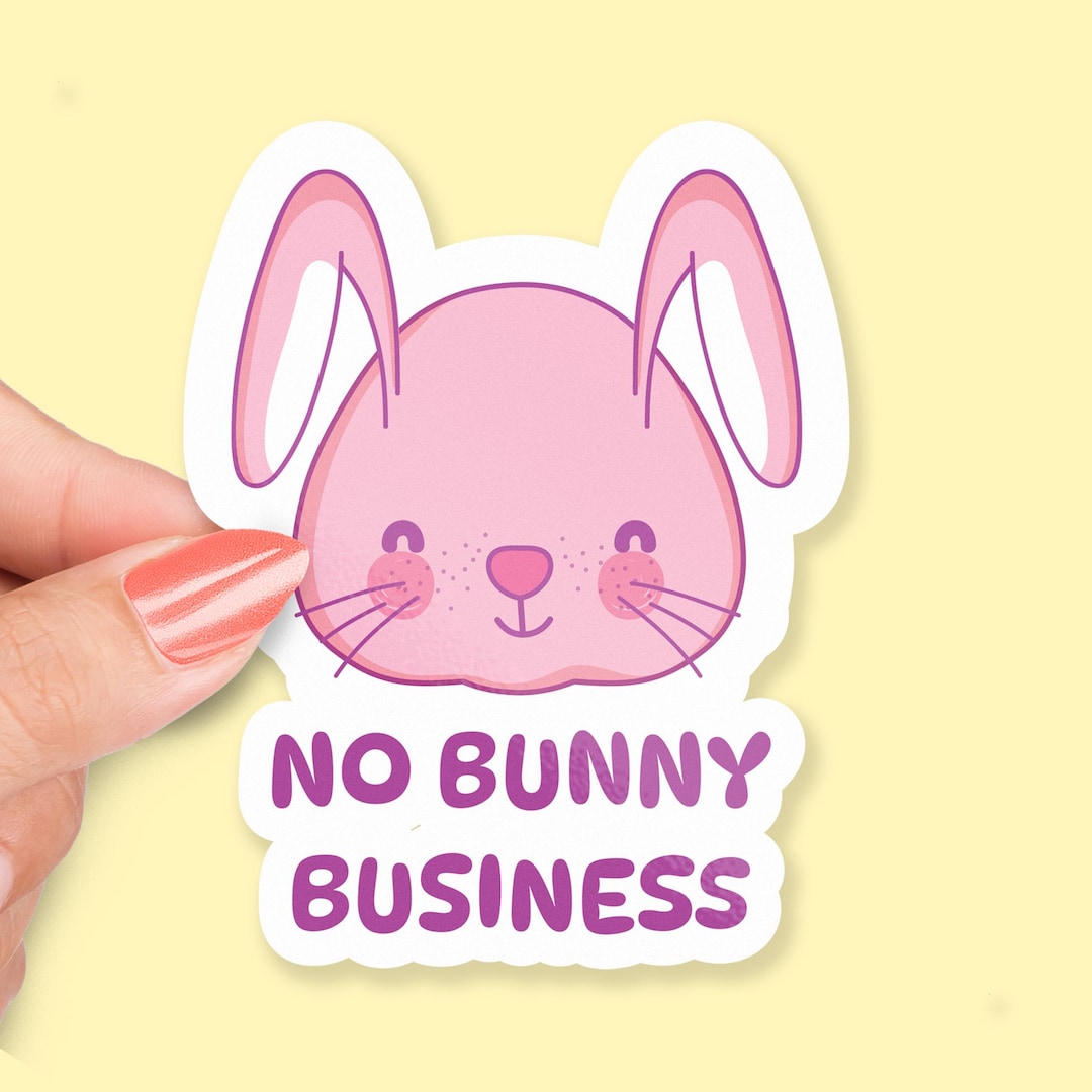 No Bunny Business Sticker, Cute Rabbit Pun, Funny Bunny Sticker, No ...