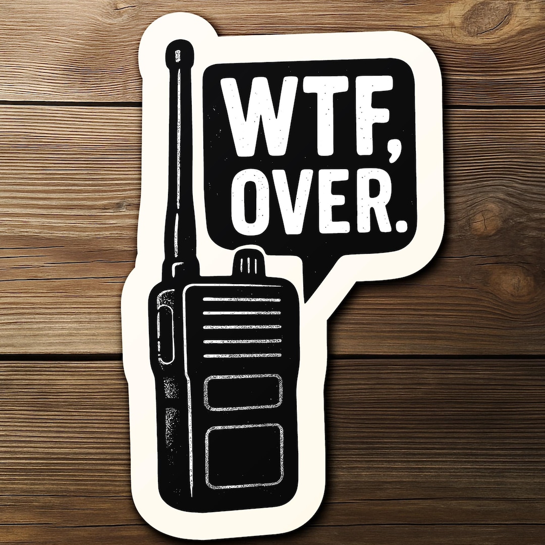 WTF, Over. Walkie Talkie Sticker, Radio Call Humor, Military / EMT ...