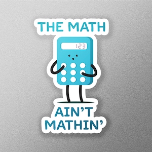 The Math Ain't Mathin' Sticker, Cute Calculator Sticker, Math Humor ...