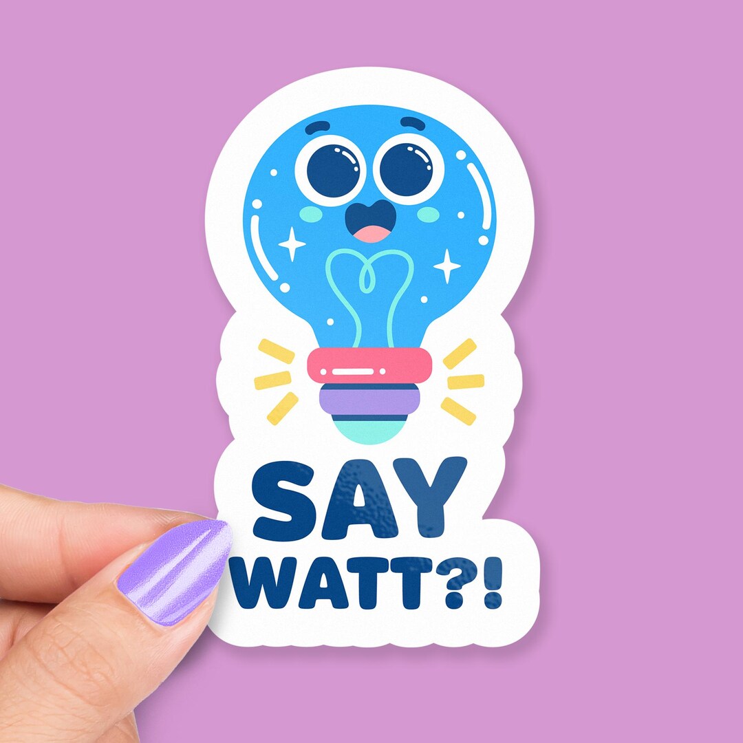 Say Watt Laptop Sticker, Water Bottle Sticker, Funny Lightbulb Pun ...