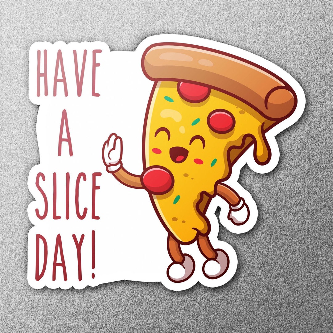 Have a Slice Day - Cute Pizza Sticker, Funny Pun Design, Adorable Vinyl ...