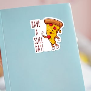 Have a Slice Day - Cute Pizza Sticker, Funny Pun Design, Adorable Vinyl ...