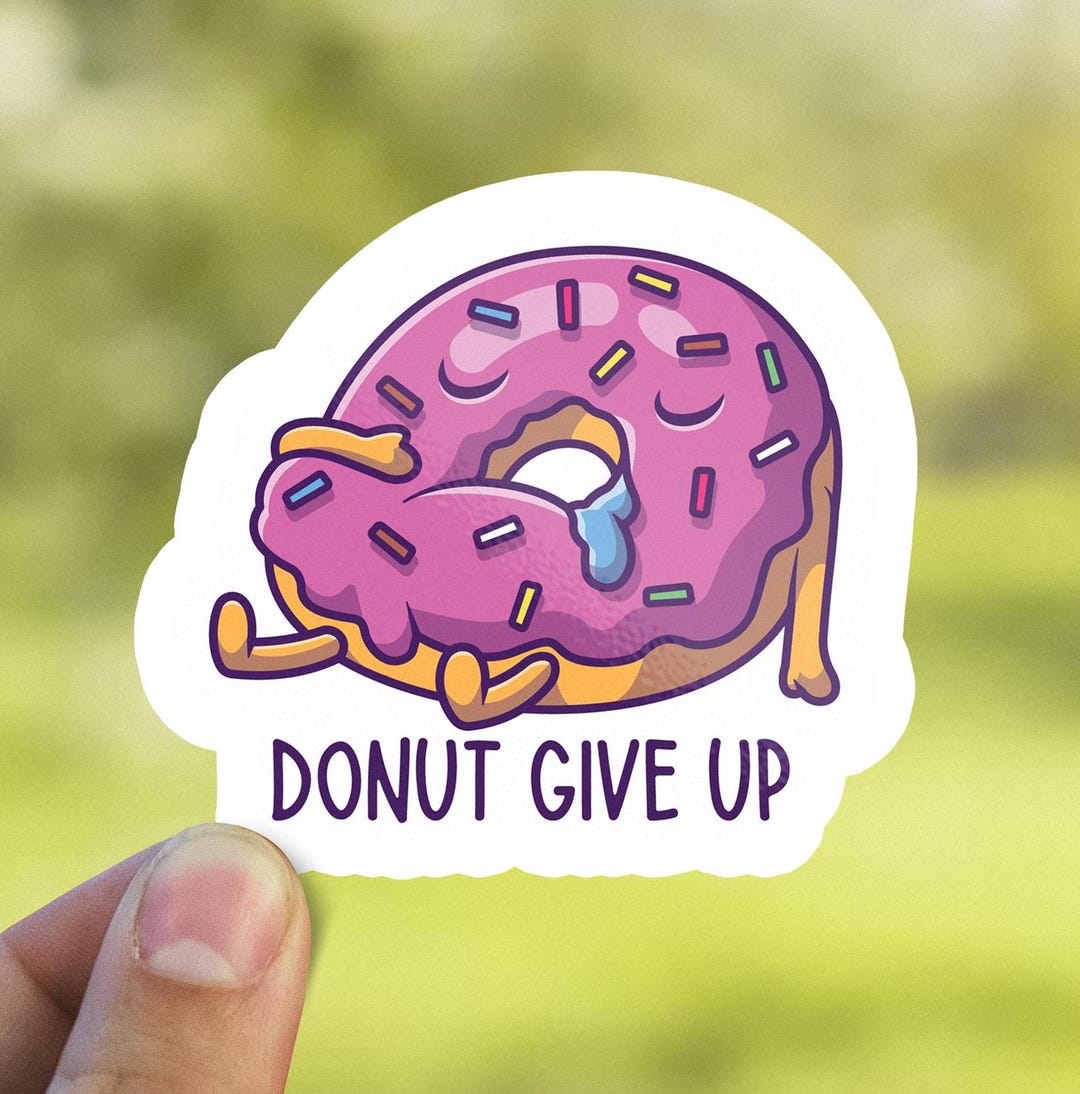 Donut Give up - Motivational Sticker, New Year’s Resolution, Funny ...