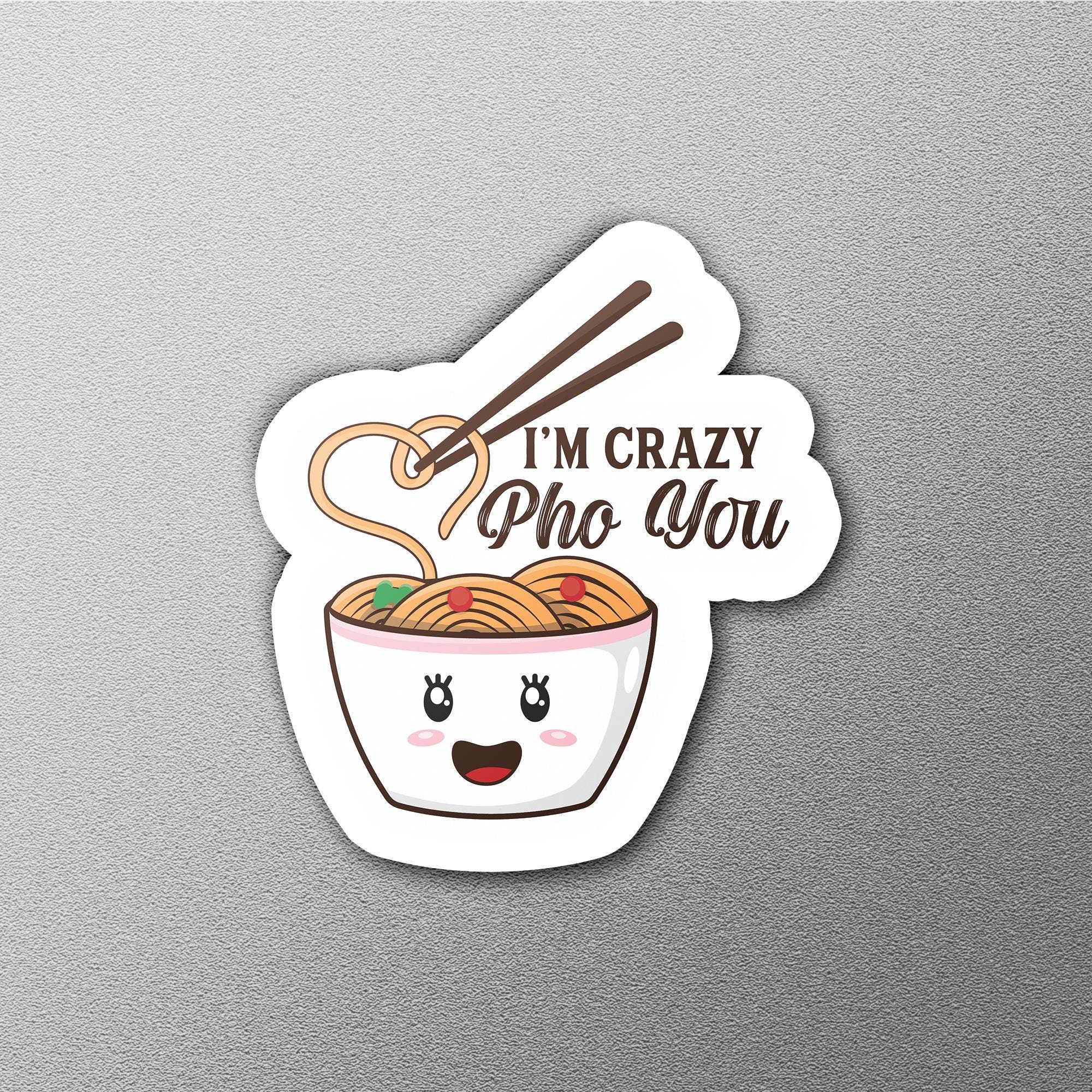 Crazy Pho You Sticker, Pho Bowl Punny Sticker, Crazy for Pho Sticker ...