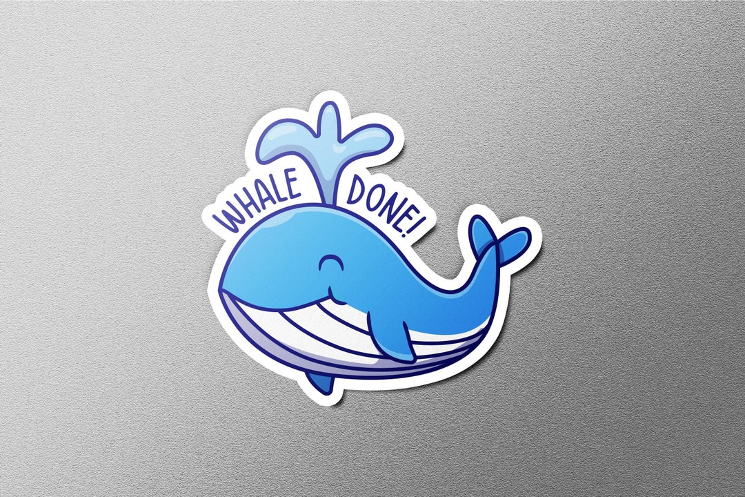 Whale Done Sticker - Adorable Happy Whale Vinyl Sticker, Encouragement ...