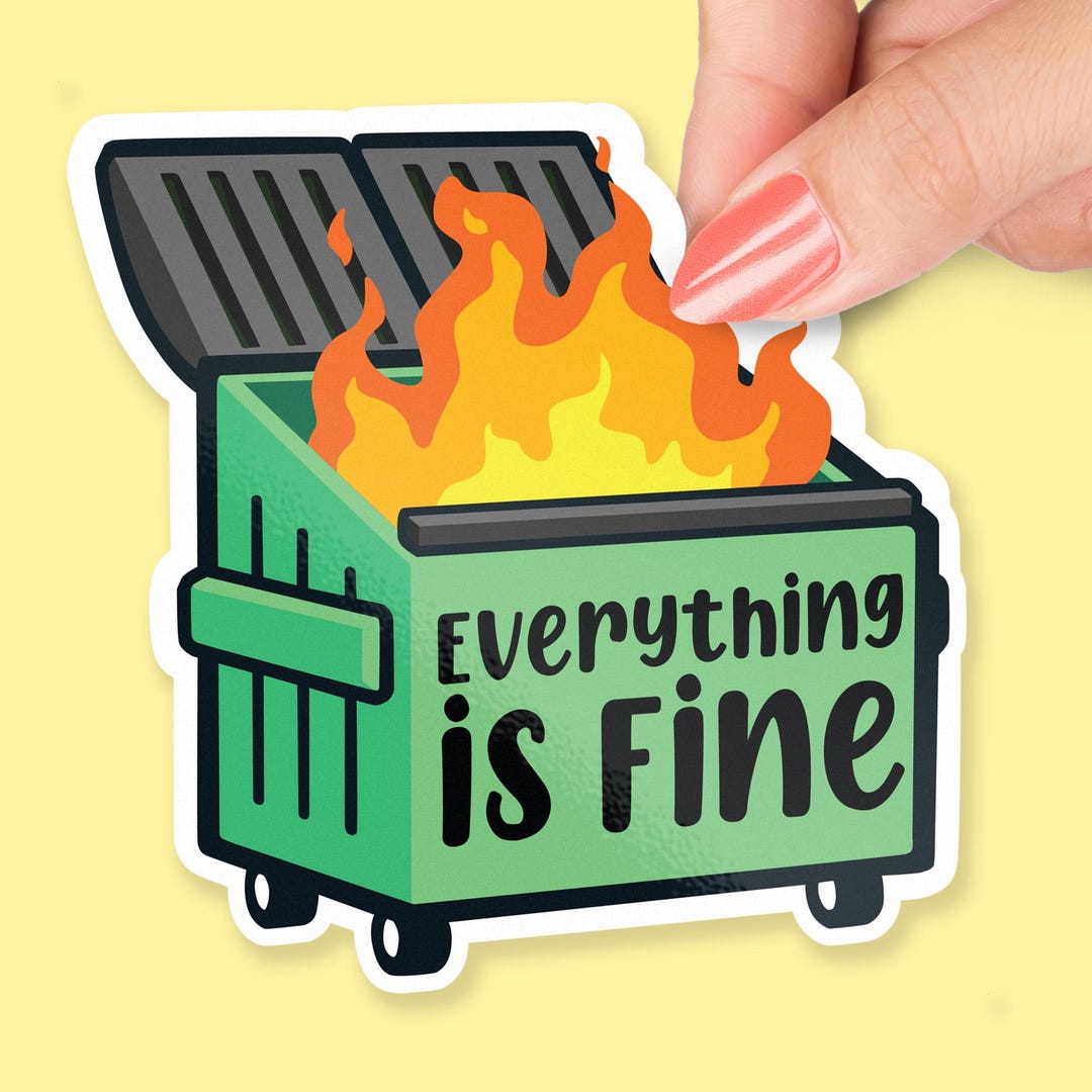 Everything is Fine Dumpster Fire Sticker, Funny Fire Sticker, Dumpster ...
