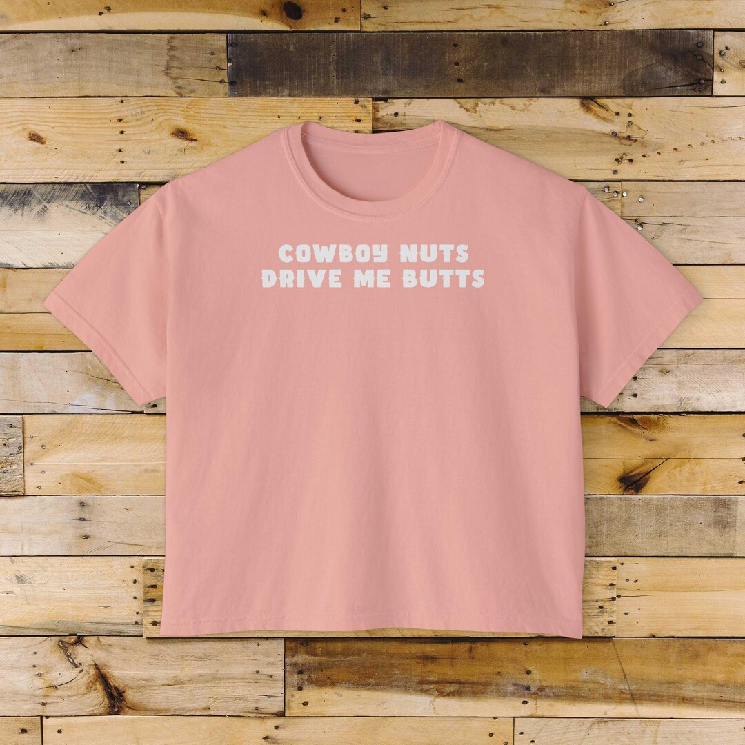 Cowboy Nuts Drive Me Butts Boxy Tee - Etsy