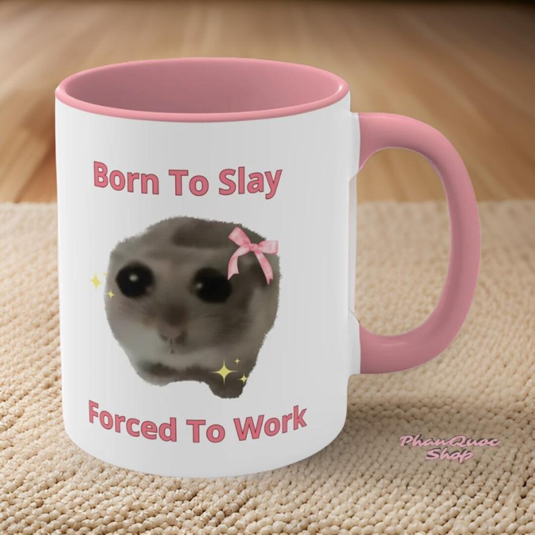 Born to Slay Sad Hamster Mug Funny Viral Meme Coffee Mug Born to Slay ...