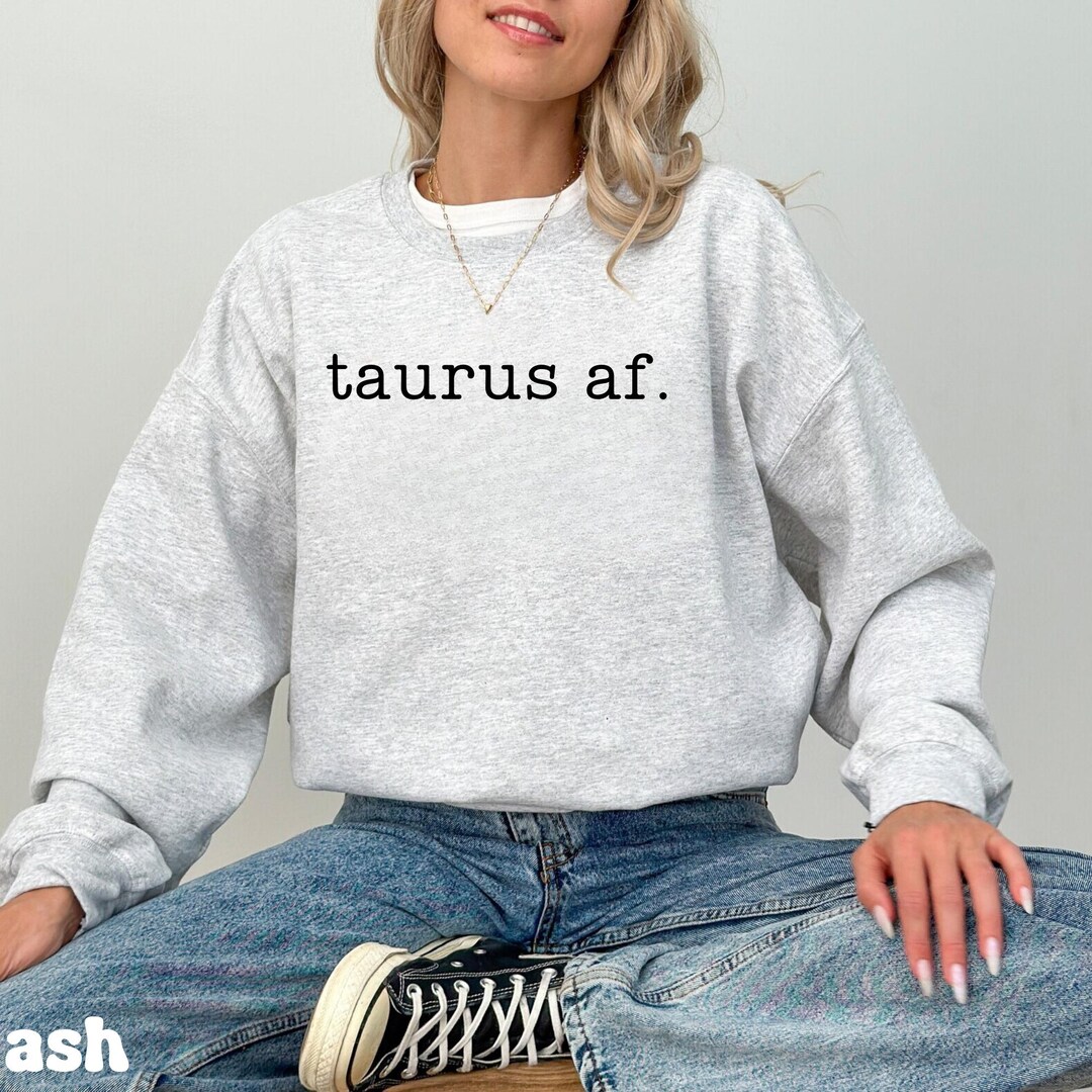 Taurus AF Sweatshirt, Taurus Zodiac Sweatshirt, Taurus Birthday ...