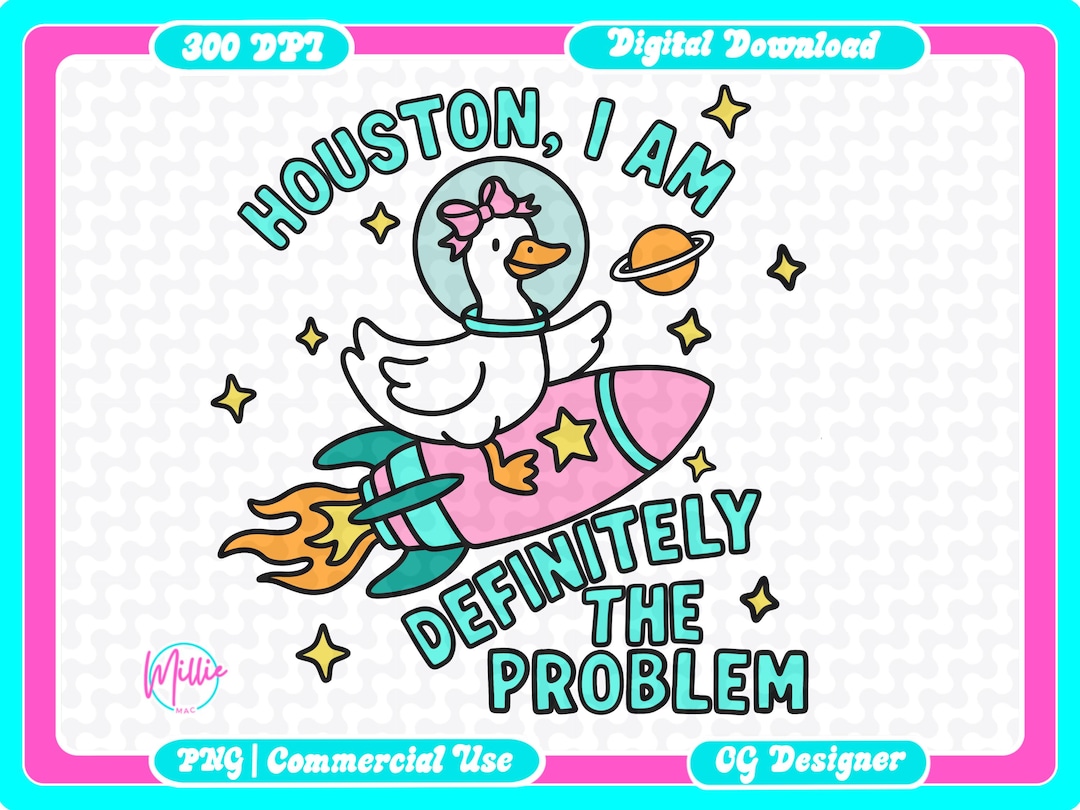 Funny 'houston I Am the Problem' PNG: Snarky Sarcastic Quote (digital ...