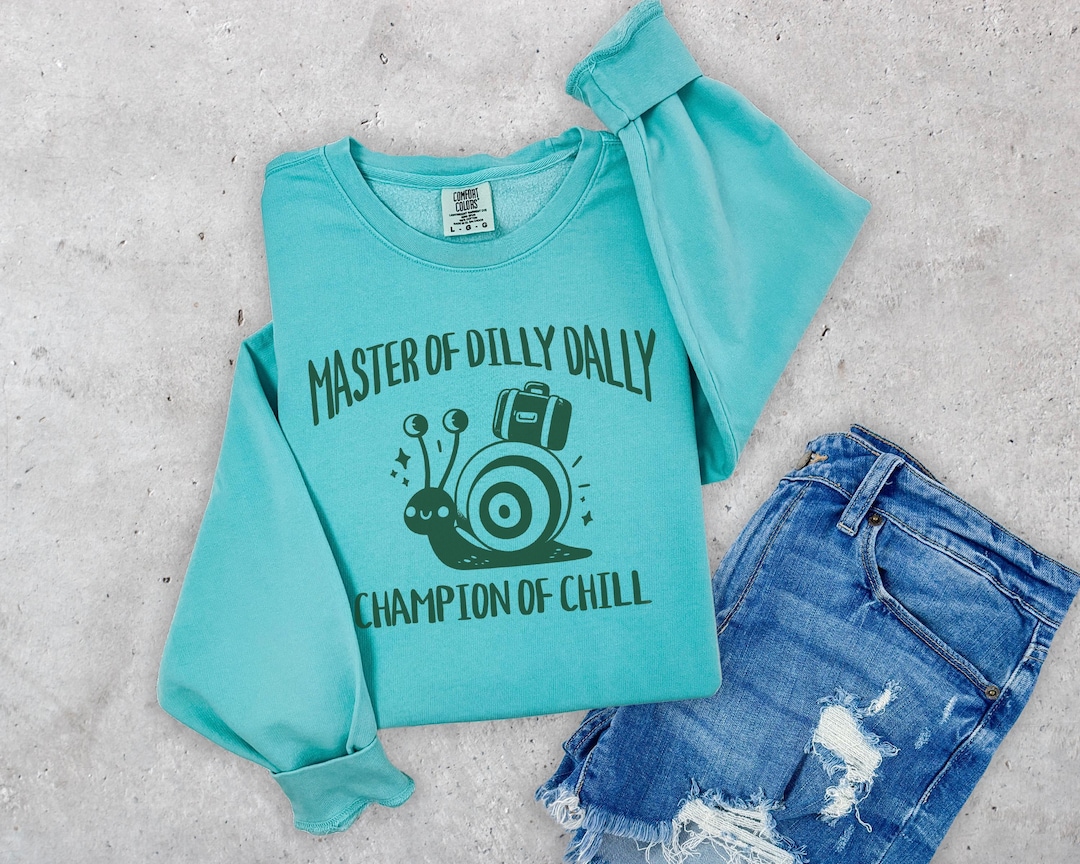 Master of Dilly Dally" Comfort Colors Sweatshirt, Funny Snail Pun ...