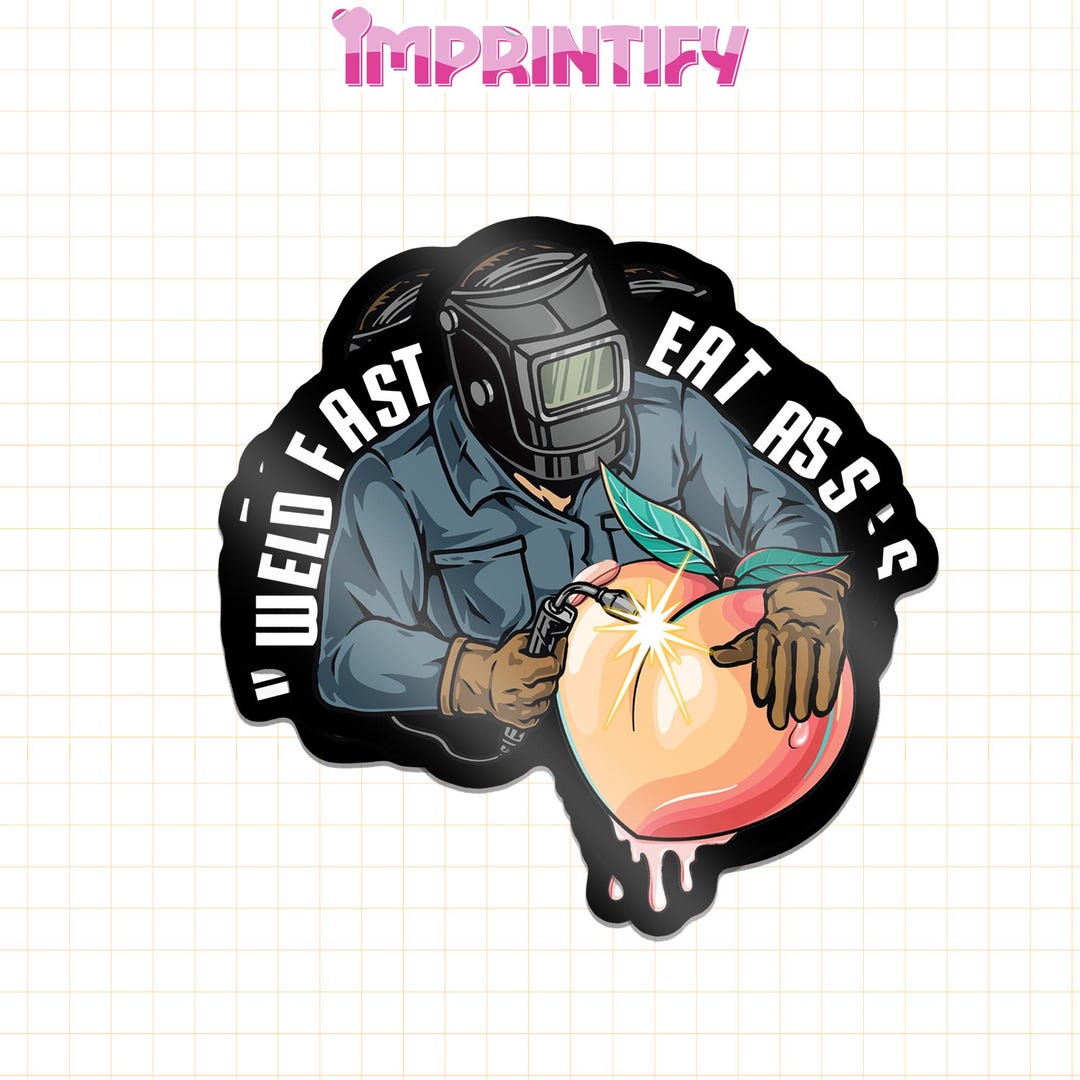 Weld Fast Eat Ass Stickers Funny Blue Collar, Welder, Welding Sarcastic ...