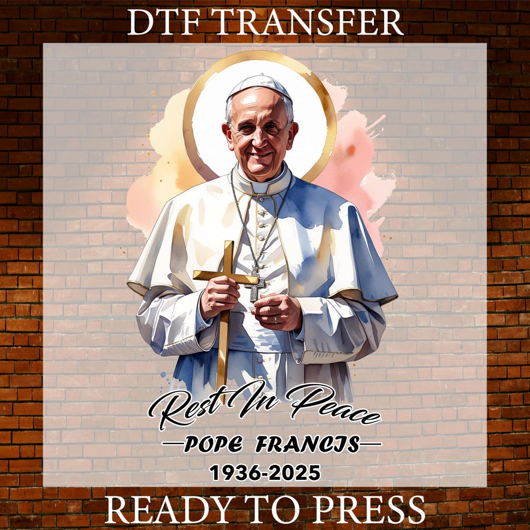 Rest in Peace Pope Francis Dtf Transfer, Pope Francis 1936-2025 Dtf ...