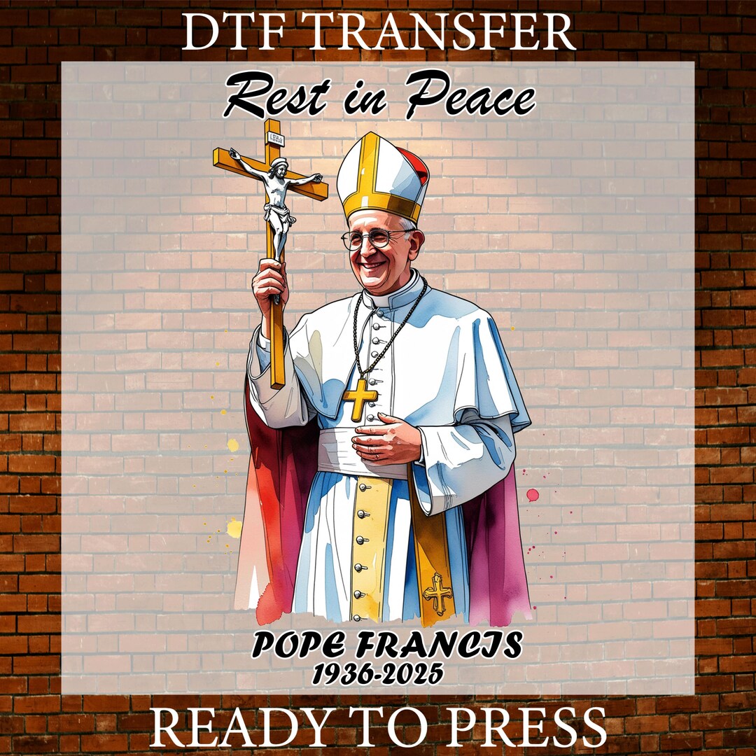 Pope Francis Rest in Peace Dtf Transfer, Pope Francis 1936-2025 Dtf ...