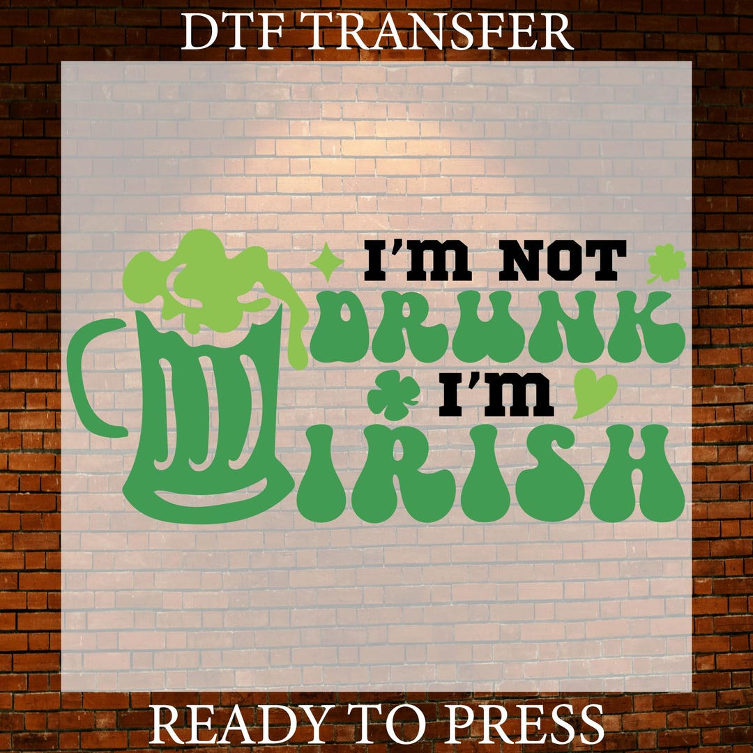 I'm Not Drunk I'm Irish Dtf, St Paddy's Day Beer Dtf, Saint Patrick’s Day, Luck Dtf, Shamrock ...