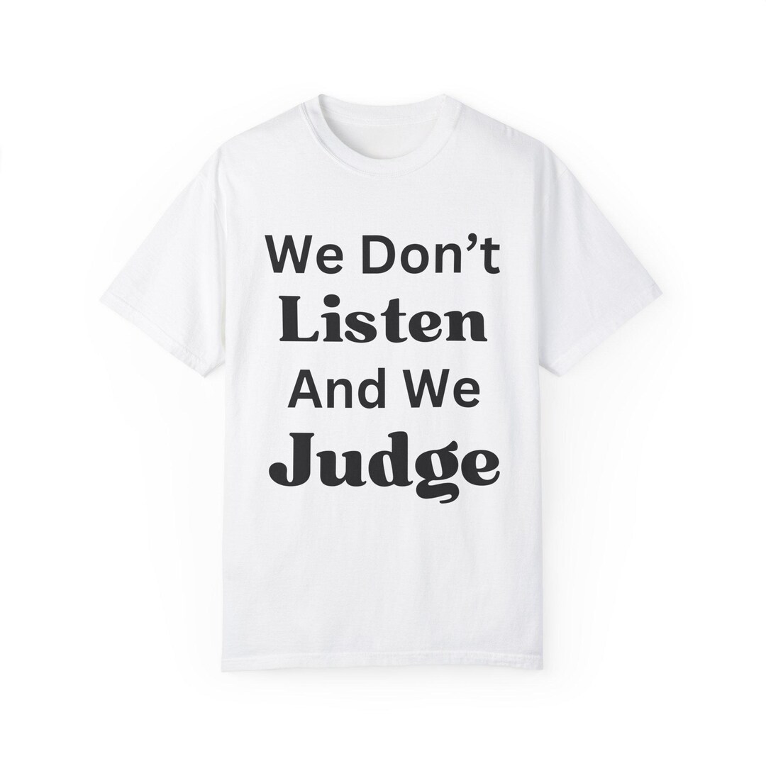 We Don't Listen and We Judge Meme Tee Cool Gift for Gen Z Fun Party Tee ...