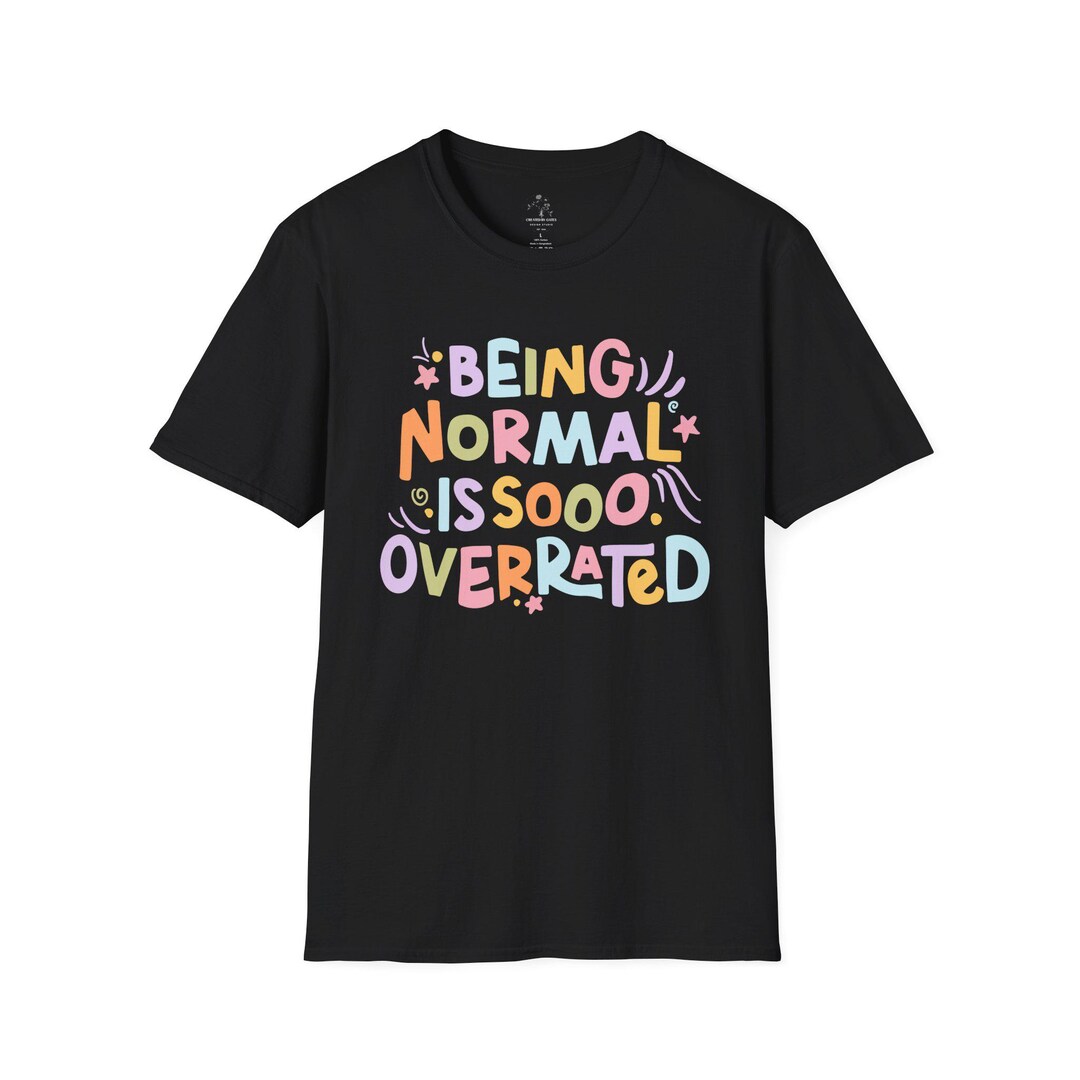 Being Normal is so Overrated Shirt Funny Quote Tee Colorful Graphic T ...