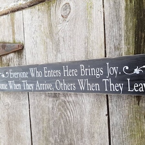 All Who Enter Here Bring Joy, Some When They Arrive Some When They ...