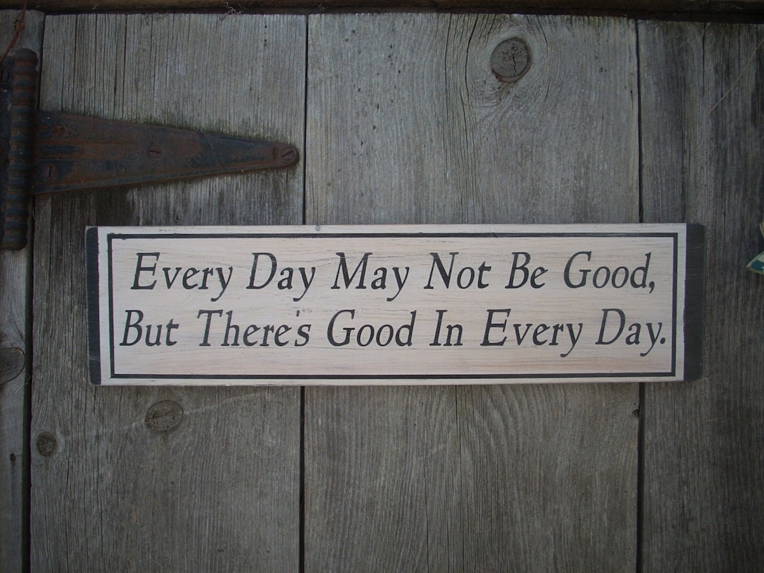 Every Day May Not Be Good, but There's Good in Every Day. Shabby Wood ...