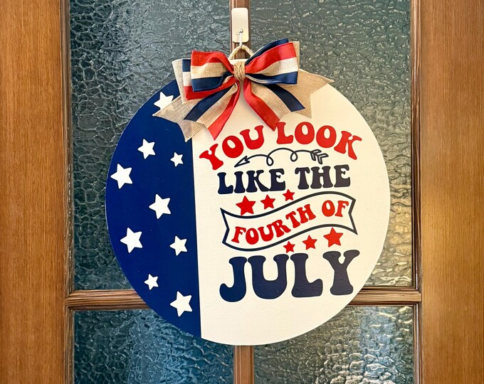 Fourth of July Welcome Sign | You Look Like the Fourth of July | July ...