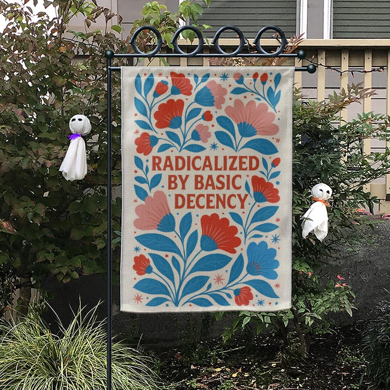 Radicalized by Basic Decency Garden Flag: Floral Political Yard Decor ...