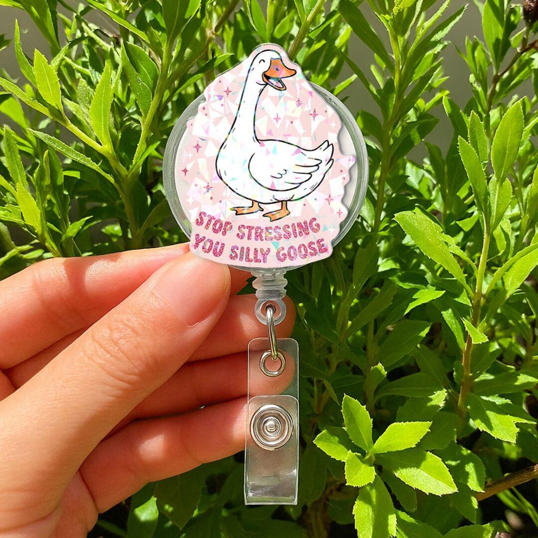 Funny Silly Goose Stop Stressing Holographic Badge Reel, Nurse Mental ...