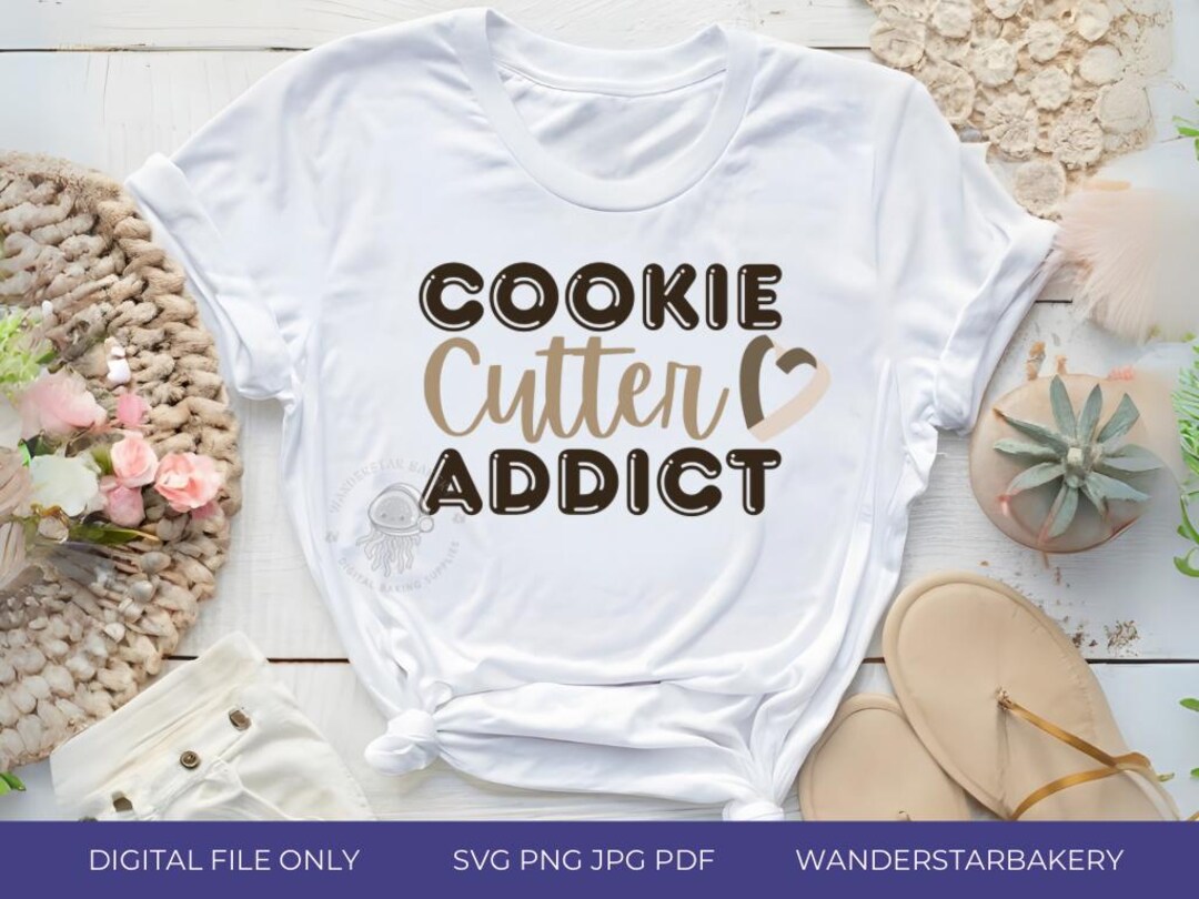 Cookie Cutter Addict Tshirt SVG PNG Jpg Pdf, Baker Shirt, Baking Shirt ...
