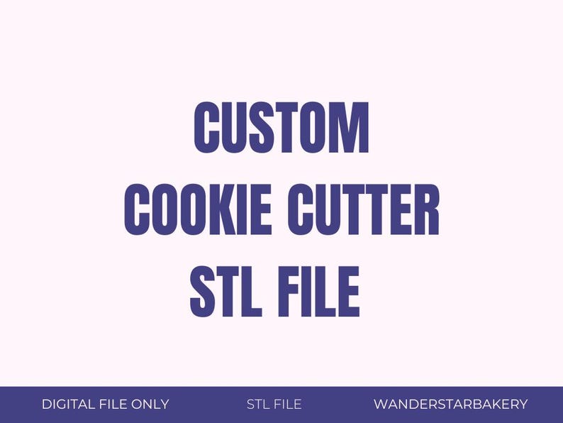 CUSTOM STL File - Custom Cookie Cutter, 3d Printer STL File, Digital ...