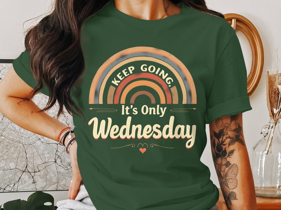 Keep Going It's Only Wednesday T-shirt, Motivational Quote Tee, Midweek ...
