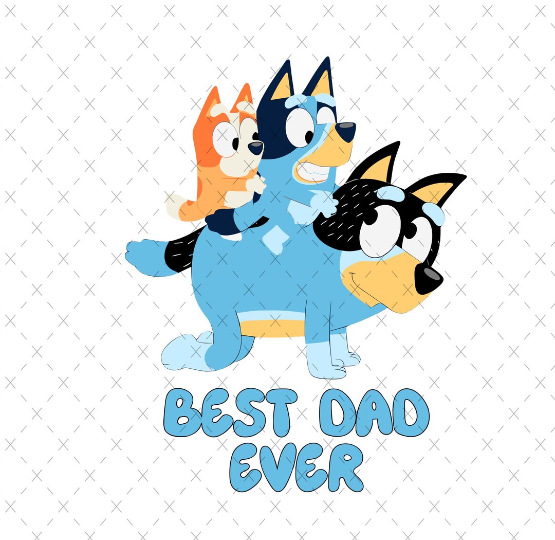 Bluey Best Dad Ever Digital File for Shirt Printing, Bluey Friends Png ...