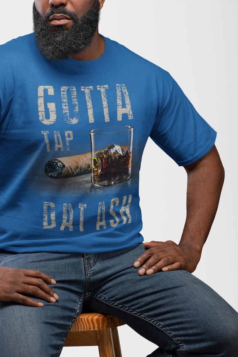 Gotta Tap Dat Ash Tee, Funny Cigar Graphic Unisex T-shirt - Etsy