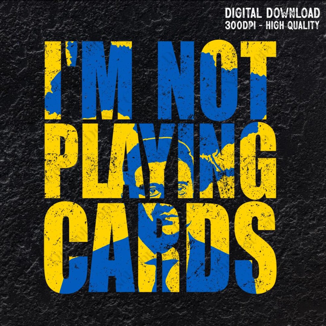I'm Not Playing Cards Png, Zelenskyy Quote, Ukraine Support Png, Pro ...