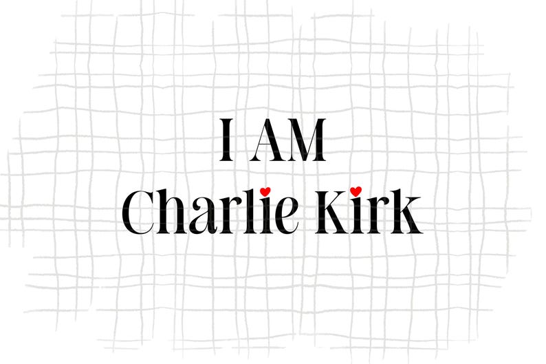 I AM Charlie Kirk PNG for Stickers Clipart Shirts Libbey Cups ...