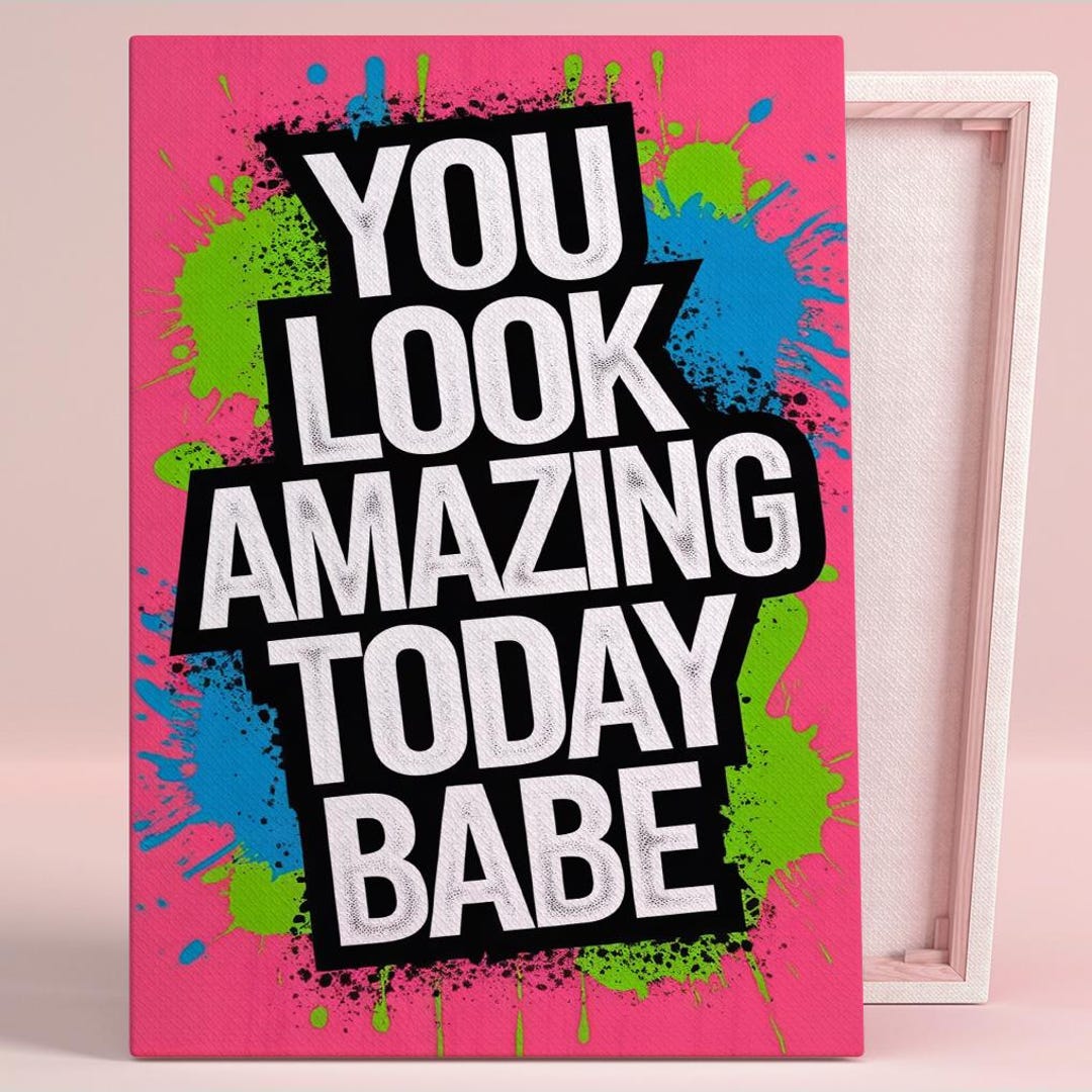 You Look Amazing Today Babe Art Poster or Canvas Wall Art Modern ...