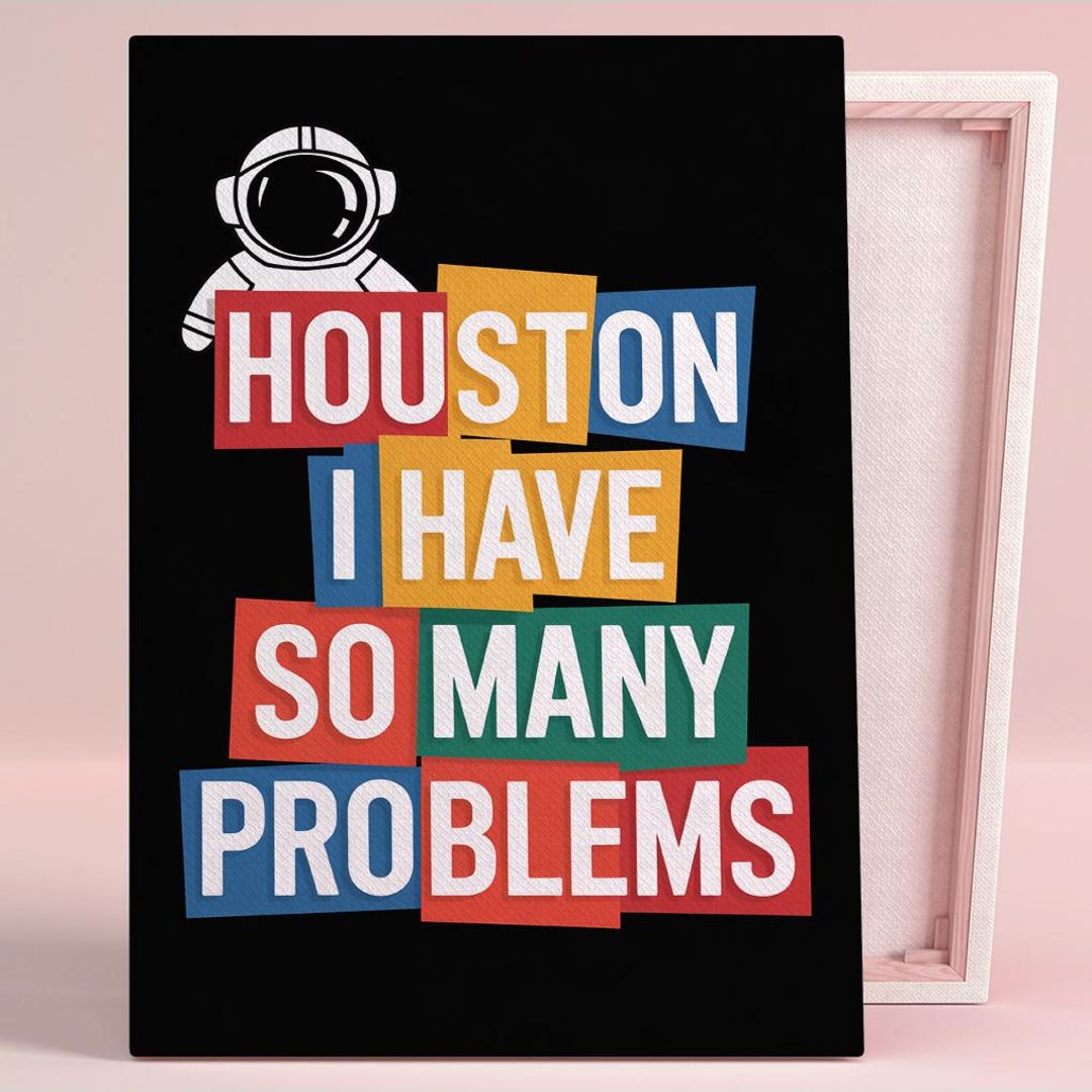Houston I Have so Many Problems Art Poster or Canvas Wall Art for ...