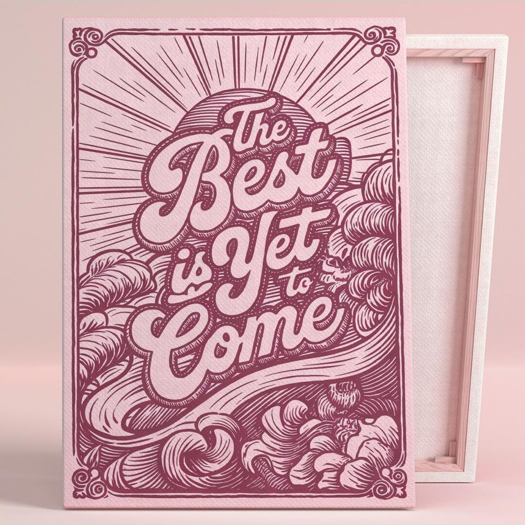 The Best is yet to Come Art Poster or Canvas Wall Art for Modern Living ...